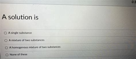 Answered A Solution Is A Single Substance A Mixture Of Two Substances