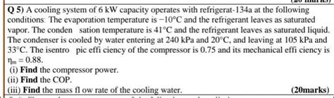 Solved Q5 A Cooling System Of 6 KW Capacity Operates With Chegg Com