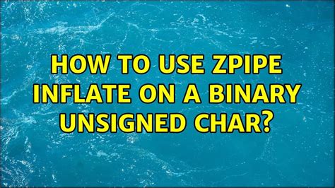 How To Use Zpipe Inflate On A Binary Unsigned Char YouTube