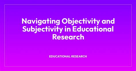 Navigating Objectivity And Subjectivity In Educational Research • Adult Education Quest