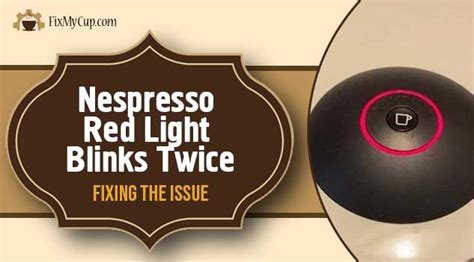 Nespresso Red Light Blinks Twice Fixing The Issue FixMyCup