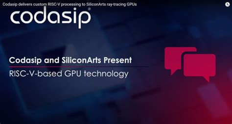 Codasip의 RISC V 프로세서 IP와 SiliconArts의 Ray Tracing GPU가 결합하여 차세대 AR 응용서비스 구현에 동력 제공