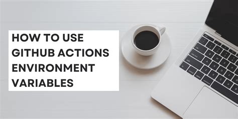 How To Use Github Actions Environment Variables Dev Community