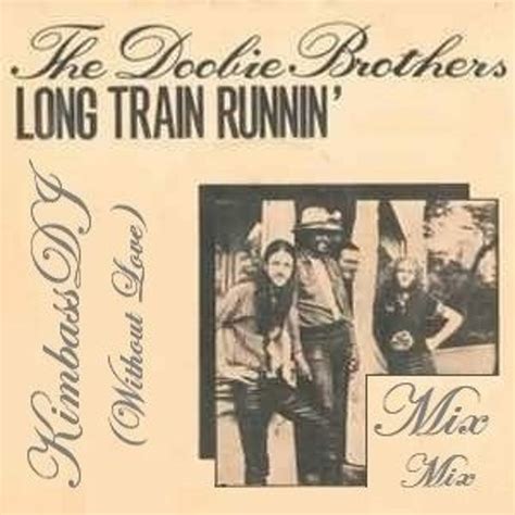 Stream Long Train Runnin Without Love The Doobie Brothers Kimbassdj