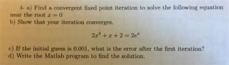 Solved A Find A Convergent Fixed Point Iteration To Chegg