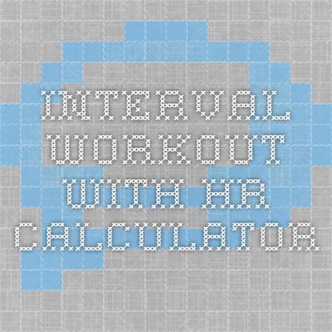 Interval Workout With Hr Calculator Interval Workout Target Heart Rate Hard Workout