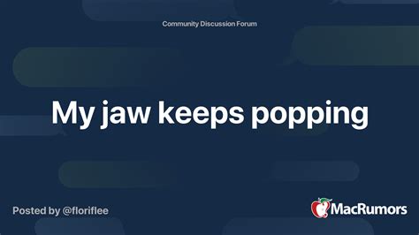 my jaw keeps popping macrumors forums