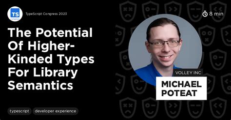 The Potential Of Higher Kinded Types For Library Semantics By Michael