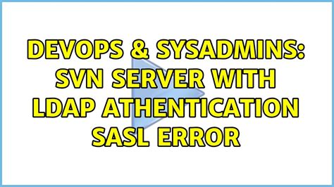 Devops And Sysadmins Svn Server With Ldap Athentication Sasl Error Youtube