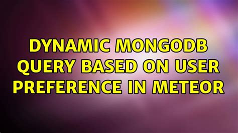 Dynamic Mongodb Query Based On User Preference In Meteor Youtube