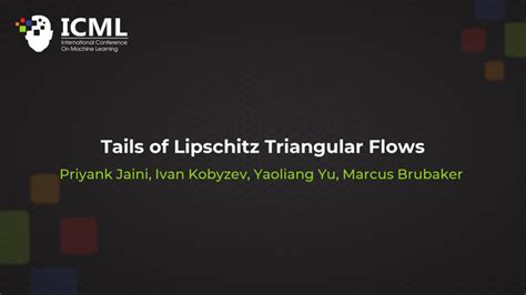 Priyank Jaini Ivan Kobyzev Yaoliang Yu Marcus Brubaker · Tails Of Lipschitz Triangular Flows