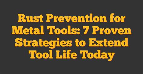 Rust Prevention For Metal Tools 7 Proven Strategies To Extend Tool