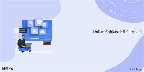 10 Daftar Aplikasi ERP Terbaik Yang Bisa Anda Pilih Kledo Blog