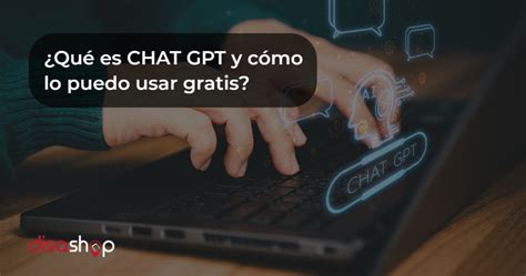 Chatgpt Te Explicamos Qué Es Y Cómo Utilizarlo