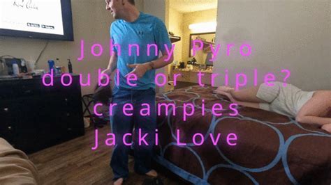 Hung Johnny Pyro Double Or Triple Creampies Jacki Love 1080p Jacki