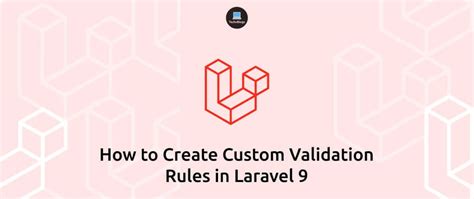 How To Create Custom Validation Rules In Laravel 9 Dev Community