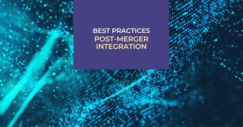 Post Merger Integration Best Practices
