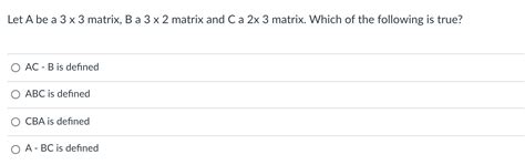 Solved Let A Be A 3 X 3 Matrix B A 3x2 Matrix And C A 2x 3