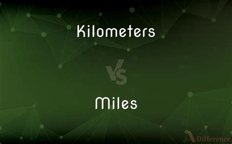 Kilometers Vs Miles — Whats The Difference