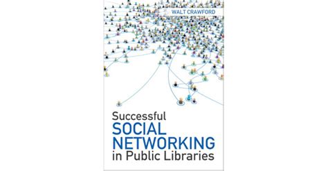 Successful Social Networking In Public Libraries By Walt Crawford