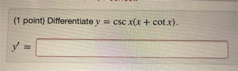 Solved Point Differentiate Y Csc X X Cot X Chegg