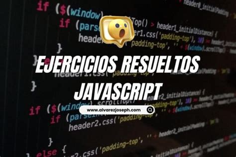 Aprende Javascript Desde Cero Ejercicios Resueltos Conceptos Básicos Y Proyecto Práctico De
