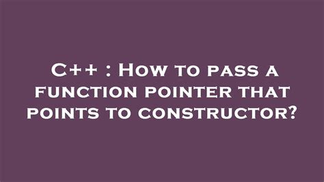 C How To Pass A Function Pointer That Points To Constructor Youtube