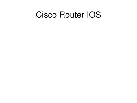 PPT Cisco Router IOS PowerPoint Presentation Free Download ID