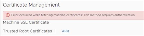 Error Occurred While Fetching Machine Certificates This Method Requires Authentication