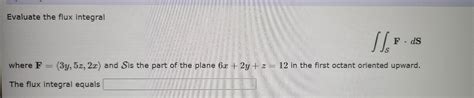 Solved Evaluate The Flux Integral∬sf Dswhere F 3y 5z 2x