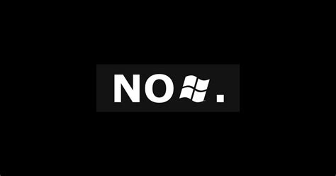 NO Windows Just Say No To Windows T Shirt TeePublic