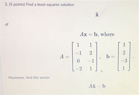 Solved 3 5 Points Find A Least Squares Solution Of Ax
