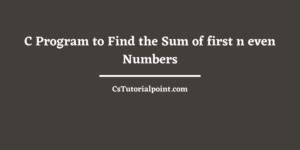 C Program To Find The Sum Of First N Even Numbers