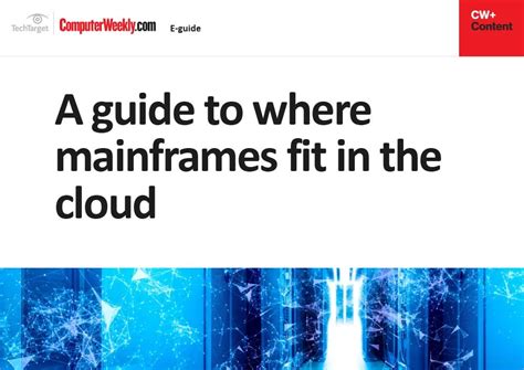 a guide to where mainframes fit in the cloud computer weekly