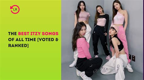 Best ITZY Songs Of All Time Voted Ranked ListenOnRepeat