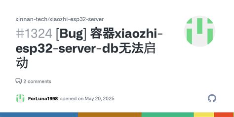 Bug 容器xiaozhi esp32 server db无法启动 Issue 1324 xinnan tech xiaozhi esp32 server GitHub