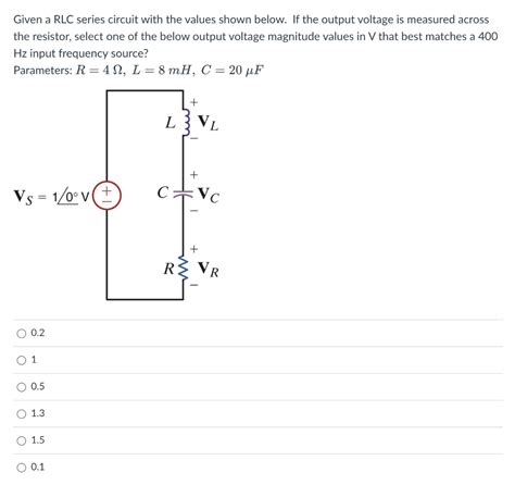 Solved Given A RLC Series Circuit With The Values Shown Chegg Com