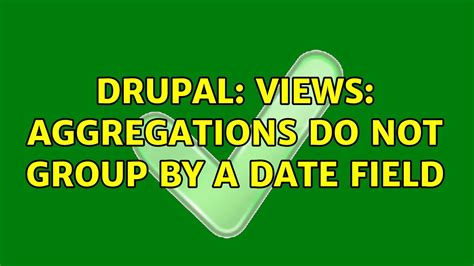 Drupal Views Aggregations Do Not Group By A Date Field 4 Solutions Youtube