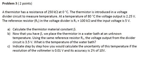 Solved Problem 3 2 Points A Thermistor Has A Resistance Of 250 KÎ© At 0Â°c The Thermistor Is