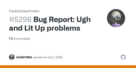Bug Report Ugh And Lit Up Problems · Issue 5298 · Funkincrewfunkin · Github