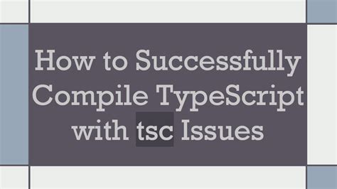 How To Successfully Compile Typescript With Tsc Issues Youtube