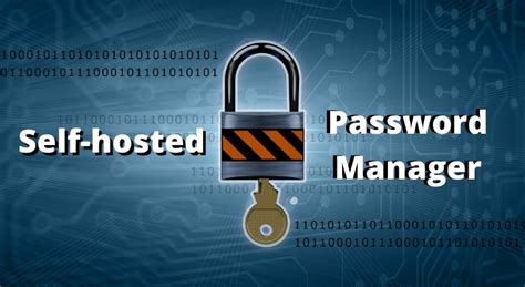 Self Hosted Password Managers To Secure Your Data