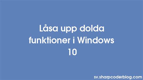 låsa upp dolda funktioner i windows 10 sharp coder blog