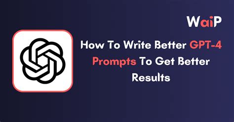 How To Write Better Gpt 4 Prompts To Get Better Results Wide Ai Prompts