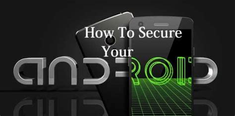 Android Security 6 Best Ways To Secure Your Android Phone Phonecorridor