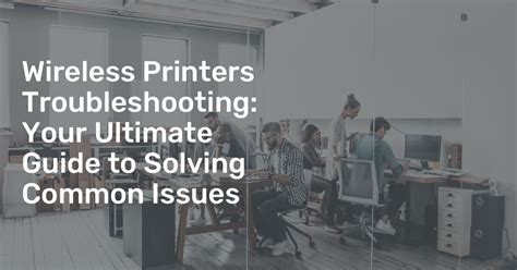 Wireless Printers Troubleshooting Your Ultimate Guide To Solving Common Issues