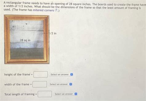 Solved A Rectangular Frame Needs To Have An Opening Of Chegg