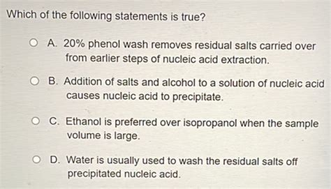 Which Of The Following Statements Is True A 20 Phenol Wash Removes Residual Salts Carried
