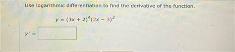 Solved Use Logarithmic Differentiation To Find The