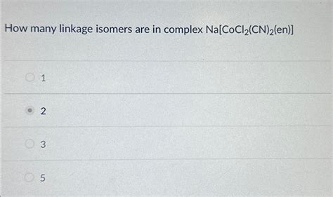 Solved How Many Linkage Isomers Are In Complex
